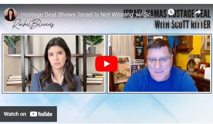 Hostage Deal Shows 'Israel Is Not Winning' w/ Scott Ritter - TheAltWorld